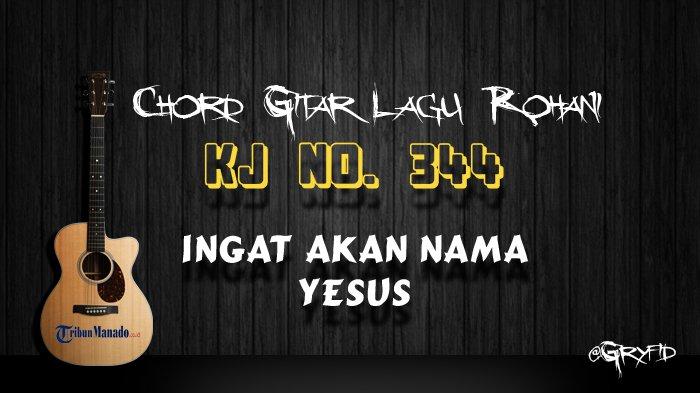 Chord Gitar Lagu Rohani KJ 344 - Ingat akan Nama Yesus - Tribunmanado.co.id