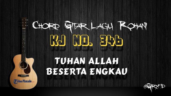Chord Gitar Lagu Rohani KJ 346 - Tuhan Allah Beserta Engkau ...