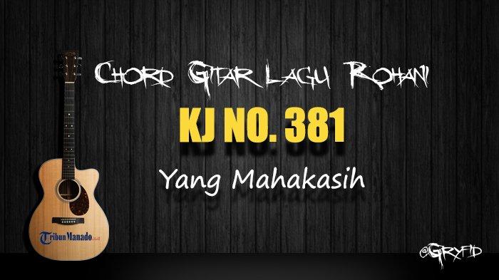 Chord Gitar Lagu Rohani KJ 381 - Yang Mahakasih - Tribunmanado.co.id