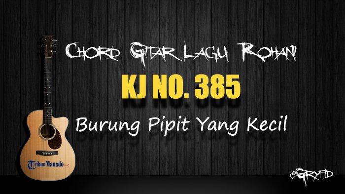 Chord Gitar Lagu Rohani KJ 385 - Burung Pipit Yang Kecil - Tribunmanado ...