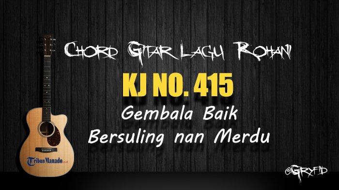 Chord Gitar Lagu Rohani KJ 415 - Gembala Baik Bersuling nan Merdu - Tribunmanado.co.id