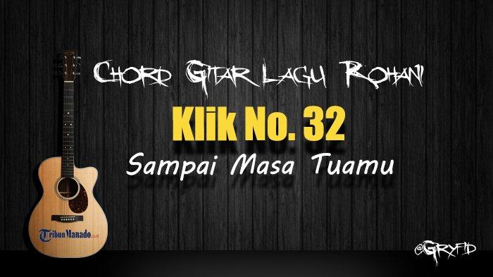 Chord Gitar Lagu Rohani Klik 32 - Sampai Masa Tuamu - Tribunmanado.co.id