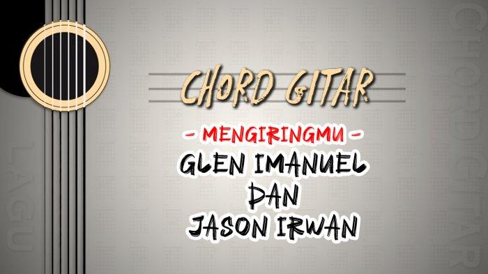 Chord Lagu MengiringMu - Glen Imanuel dan Jason Irwan - Lirik: Sampai ...