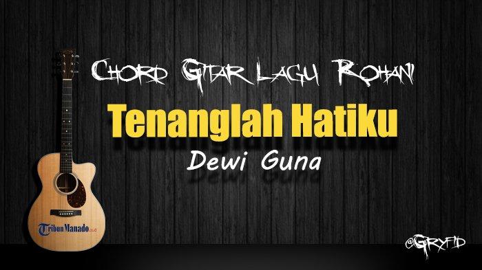 Chord Gitar Lagu Rohani Tenanglah Hatiku Dewi Guna Id