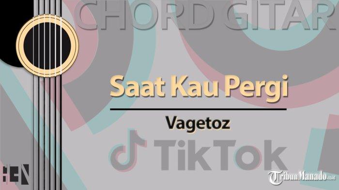 Chord Lagu Saat Kau Pergi - Vagetoz: Tak Perlu Kau Beri Alasan Mengapa ...