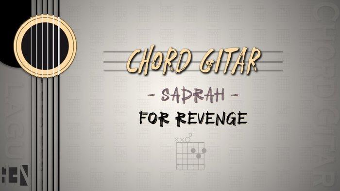 Chord Lagu Sadrah - For Revenge - Kunci Gitar D - Tribunmanado.co.id