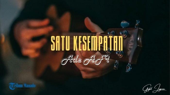 Chord Gitar dan Lirik Lagu Satu Kesempatan - Ade Afi - Tribunmanado.co.id