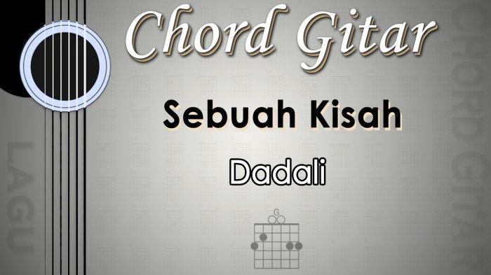 Chord Lagu Sebuah Kisah - Dadali - Kunci Gitar G - Tribunmanado.co.id
