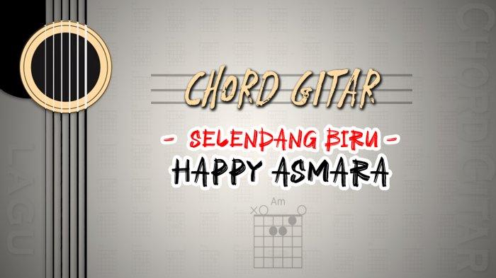 Chord Lagu Selendang Biru - Happy Asmara Viral TikTok - Kunci Gitar Am ...