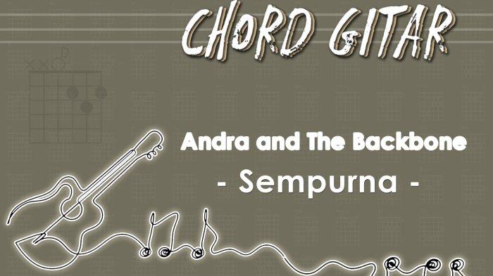 Chord Lagu Sempurna - Andra and The Backbone - Kunci Gitar D - Tribunmanado.co.id