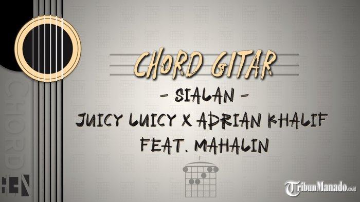 Chord Sialan - Juicy Luicy X Adrian Khalif feat Mahalini - Kunci F ...
