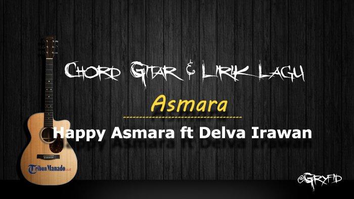 Chord Gitar Lagu Viral Asmara - Happy Asmara ft Delva Irawan, Kunci ...