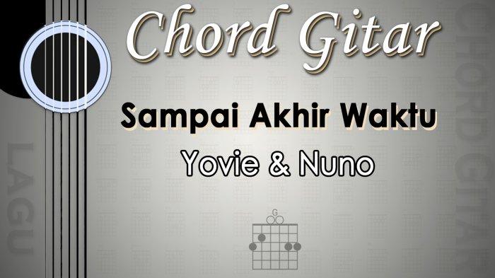 Chord Gitar Lagu Sampai Akhir Waktu - Yovie & Nuno, Mulai dari Kunci G ...