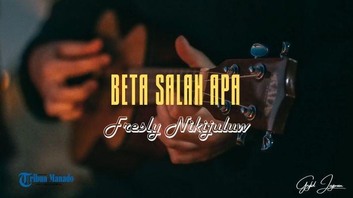 Chord Gitar dan Lirik Lagu Beta Salah Apa - Fresly Nikijuluw, Nada ...
