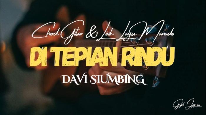 Chord Gitar dan Lirik Lagu Di Tepian Rindu - Davi Siumbing, Kunci Dasar C - Tribunmanado.co.id