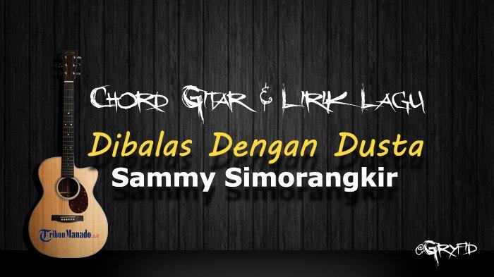 Chord Gitar Lagu Dibalas Dengan Dusta - Sammy Simorangkir - Tribunmanado.co.id