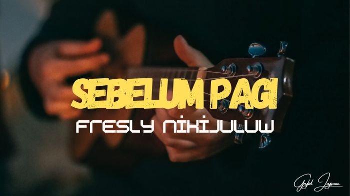 Chord Gitar dan Lirik Lagu Sebelum Pagi - Fresly Nikijuluw ...