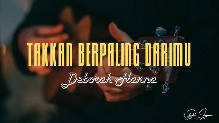Chord Gitar dan Lirik Lagu Takkan Berpaling Darimu - Deborah Hanna ...