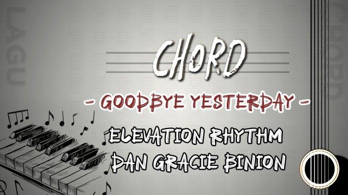 Chord Goodbye Yesterday - Elevation Rhythm dan Gracie Binion - Kunci G ...