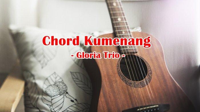 Chord Kumenang - Gloria Trio, Kunci Gitar Dasar C - Tribunmanado.co.id