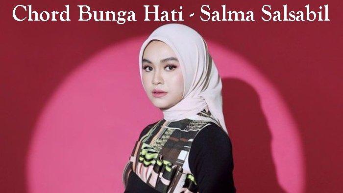 Chord Bunga Hati - Salma Salsabil - Kunci Gitar Bm - Tribunmanado.co.id