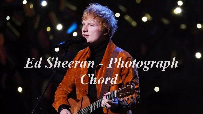 Chord Photograph - Ed Sheeran - Kunci Gitar C - Tribunmanado.co.id