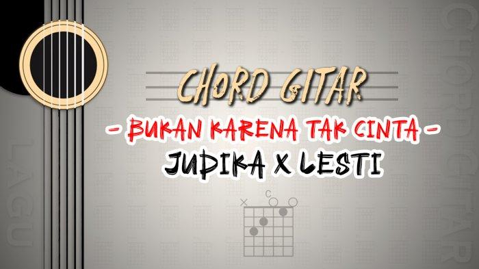 Chord Lagu Bukan Karena Tak Cinta - Judika X Lesti - Kunci Gitar C ...