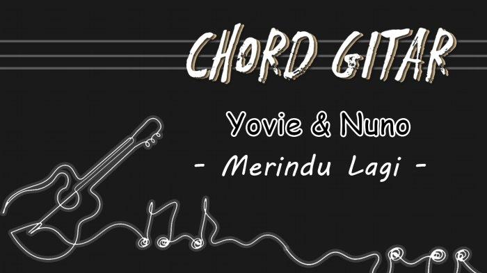 Chord Lagu Merindu Lagi - Yovie & Nuno - Kunci Gitar Dm - Tribunmanado ...