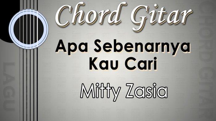 Chord Lagu Apa Sebenarnya Kau Cari - Mitty Zasia - Kunci Gitar B ...