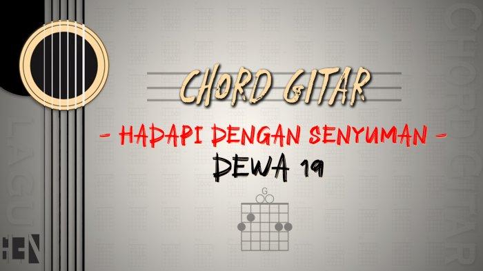 Chord Lagu Hadapi Dengan Senyuman - Dewa 19 - Kunci Gitar G - Tribunmanado.co.id