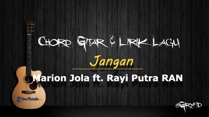 Chord Gitar Jangan - Marion Jola ft. Rayi Putra RAN, Kunci Dasar Mudah ...