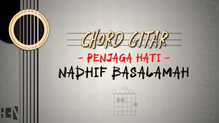 Chord Lagu Penjaga Hati - Nadhif Basalamah - Kunci Gitar Em ...