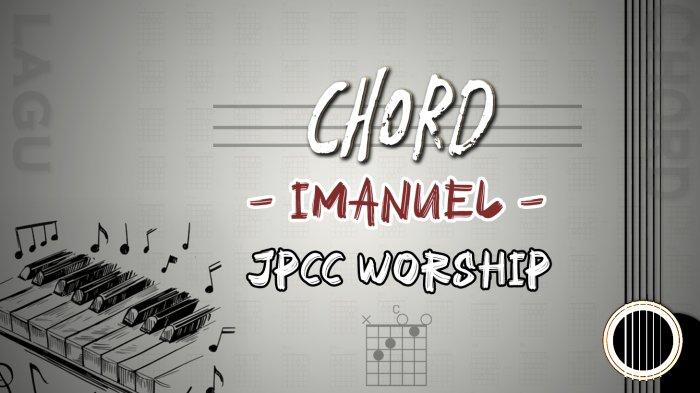 Chord Lagu Rohani Imanuel - JPCC Worship - Kunci C - Tribunmanado.co.id