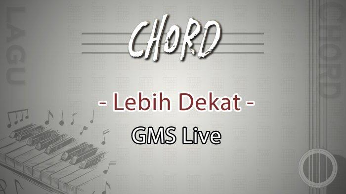 Chord Lagu Lebih Dekat - GMS Live - Kunci D - Tribunmanado.co.id