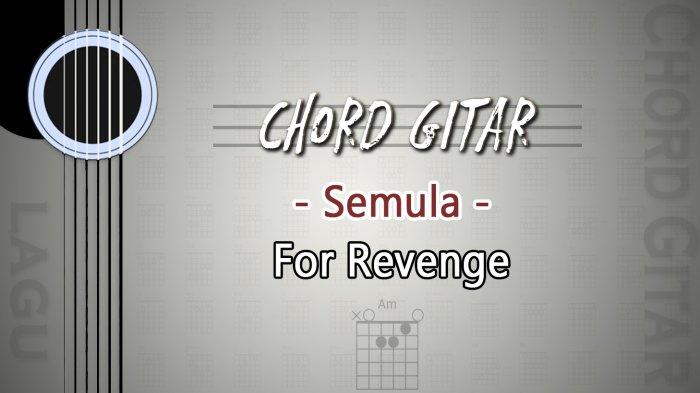 Chord Lagu Semula - for Revenge - Kunci Gitar Am - Tribunmanado.co.id
