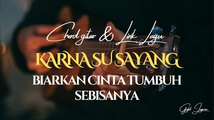 Lirik Lagu Viral Karna Su Sayang: Biarkan Cinta Tumbuh Sebisanya - Tribunmanado.co.id