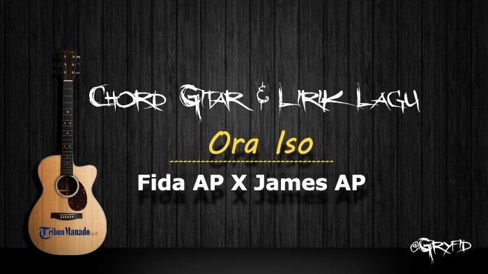 Chord Lagu Viral Ora Iso - Fida AP X James AP, Kunci Dasar Mudah ...