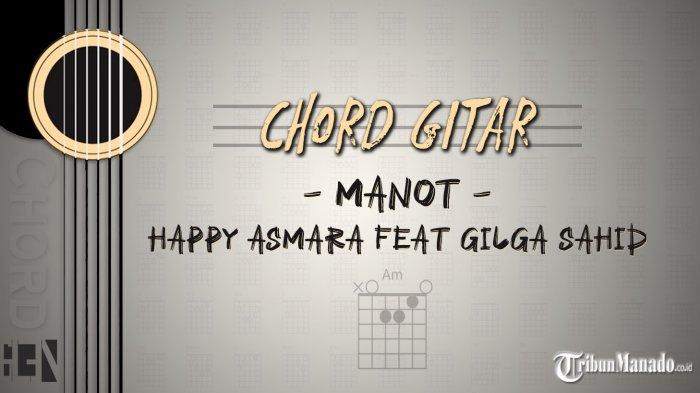 Chord Manot - Happy Asmara feat Gilga Sahid - Lirik Sumpah Aku Seh Tresno Sliramu - Tribunmanado ...
