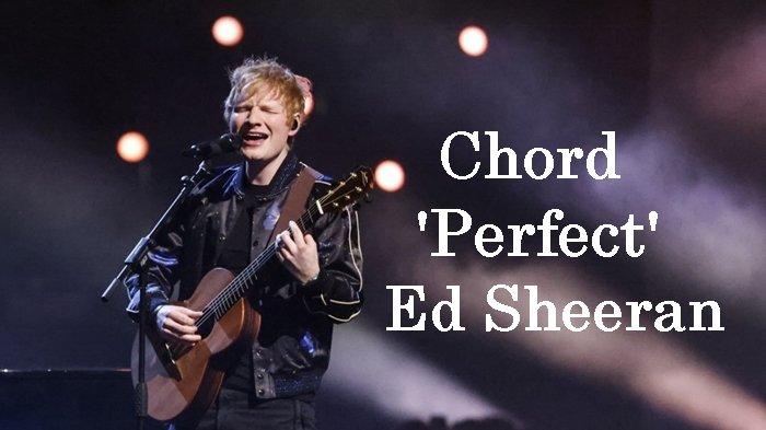Chord Perfect - Ed Sheeran - Kunci Gitar C - Tribunmanado.co.id