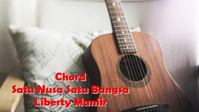 Chord Satu Nusa Satu Bangsa - Liberty Manik - Tribunmanado.co.id