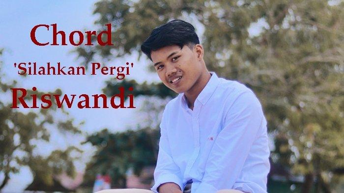 Chord Silahkan Pergi - Tak Cukupkah Kau Sakiti Hati Ini - Riswandi - Tribunmanado.co.id