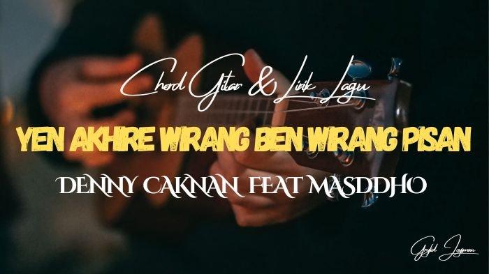 Chord Yen Akhire Wirang Ben Wirang Pisan - Denny Caknan Feat Masddho ...