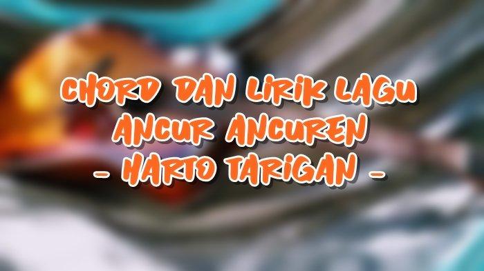 Chord dan Lirik Lagu Ancur Ancuren - Harto Tarigan - Tribunmanado.co.id