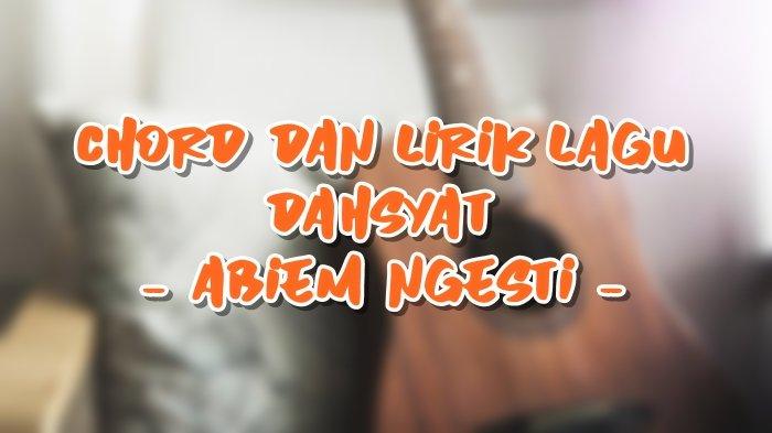 Chord dan Lirik Lagu Dahsyat - Abiem Ngesti - Tribunmanado.co.id