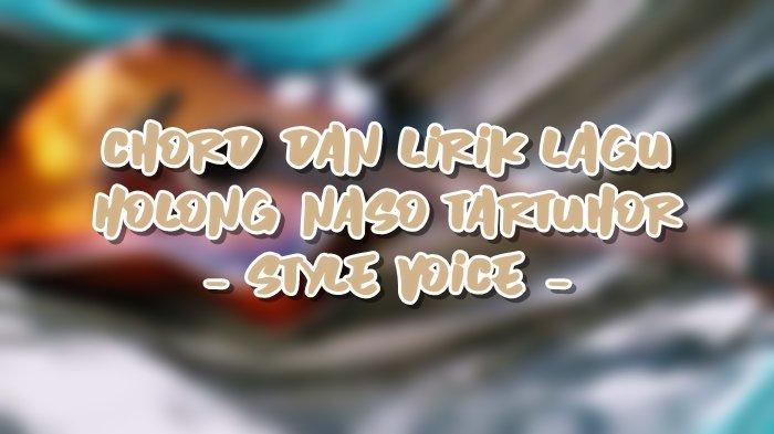 Chord dan Lirik Lagu Holong Naso Tartuhor - Style Voice - Tribunmanado ...