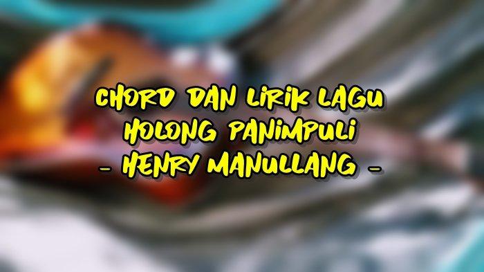 Chord dan Lirik Lagu Holong Panimpuli - Henry Manullang - Tribunmanado.co.id
