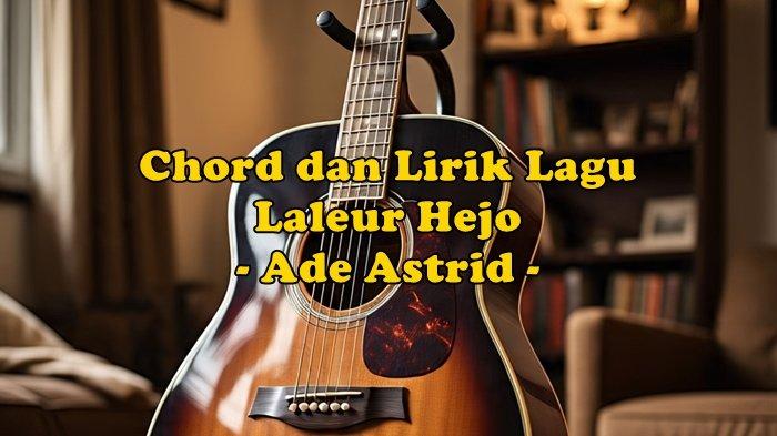 Chord dan Lirik Lagu Laleur Hejo - Ade Astrid - Tribunmanado.co.id