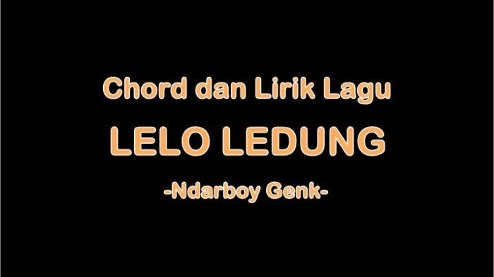 Chord dan Lirik Lagu Lelo Ledung - Ndarboy Genk - Tribunmanado.co.id