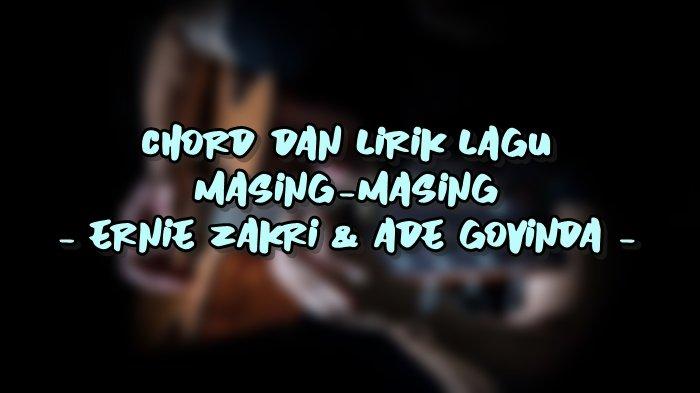Chord dan Lirik Lagu Masing-masing - Ernie Zakri dan Ade Govinda ...