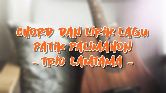 Chord dan Lirik Lagu Patik Palimahon - Trio Lamtama - Tribunmanado.co.id